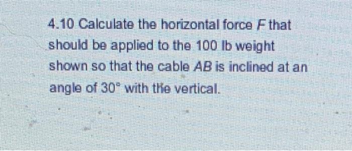 Solved 4.10 Calculate the horizontal force F that should be | Chegg.com
