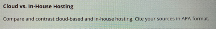 Solved Cloud vs. In-House Hosting Compare and contrast | Chegg.com
