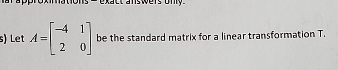 Solved s) ﻿Let A=[-4120] ﻿be the standard matrix for a | Chegg.com