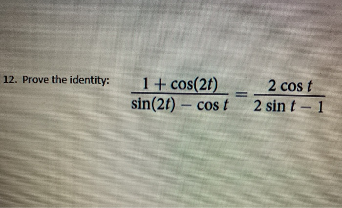 Solved 12. Prove the identity: 1 + cos(2t) 2 cost sin(2t) - | Chegg.com