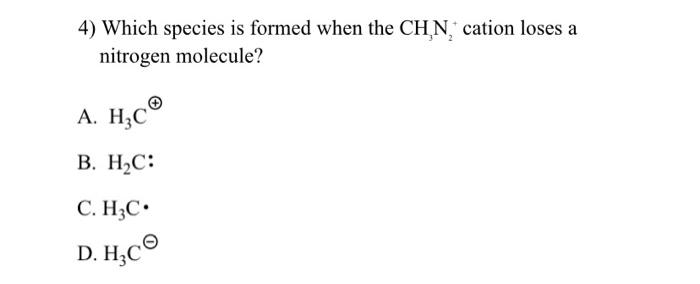 Solved 4) Which species is formed when the CH3 N2+cation | Chegg.com