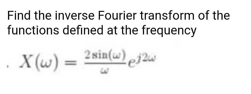 Solved Find the inverse Fourier transform of the functions | Chegg.com
