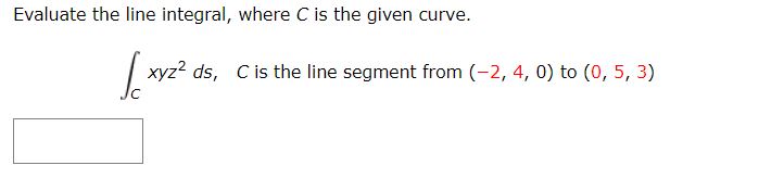 Solved Evaluate the line integral, where C ﻿is the given | Chegg.com