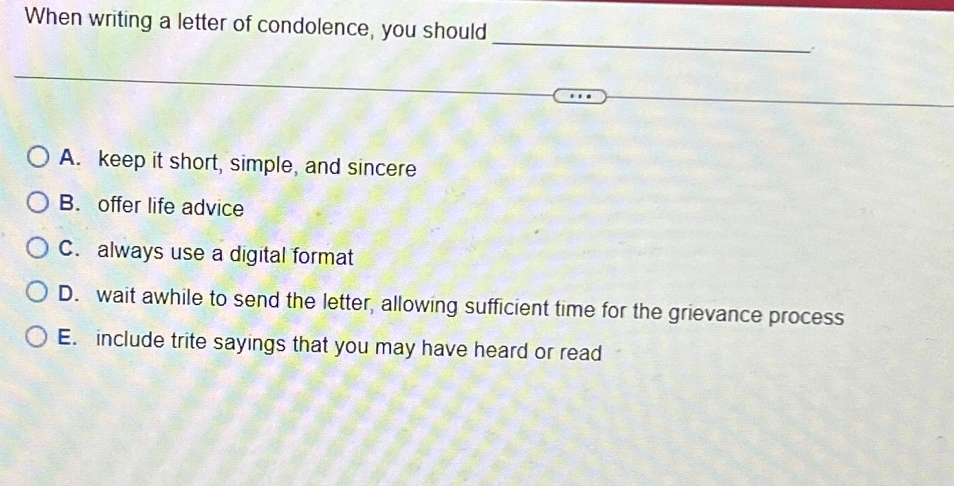 Solved When writing a letter of condolence, you shouldA. | Chegg.com
