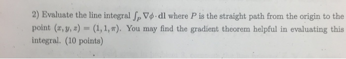 Solved 2) Evaluate the line integral Sp Vø.dl where P is the | Chegg.com