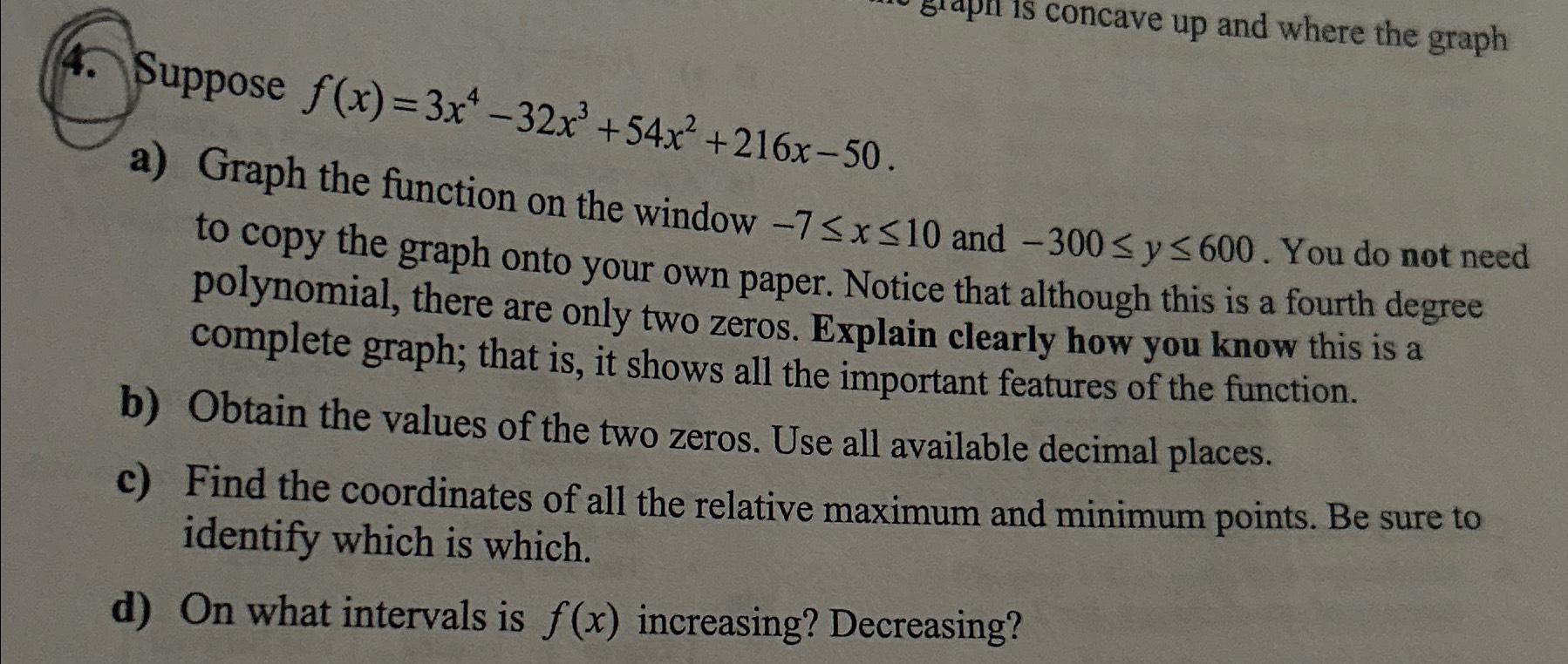 Solved Suppose f(x)=3x4-32x3+54x2+216x-50a) ﻿Graph the | Chegg.com
