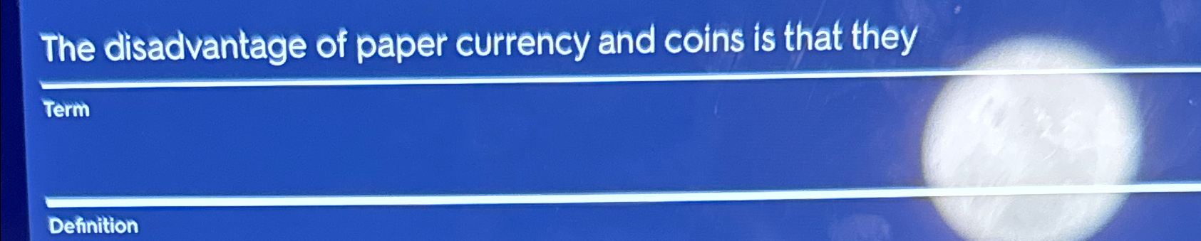 Solved The disadvantage of paper currency and coins is that | Chegg.com