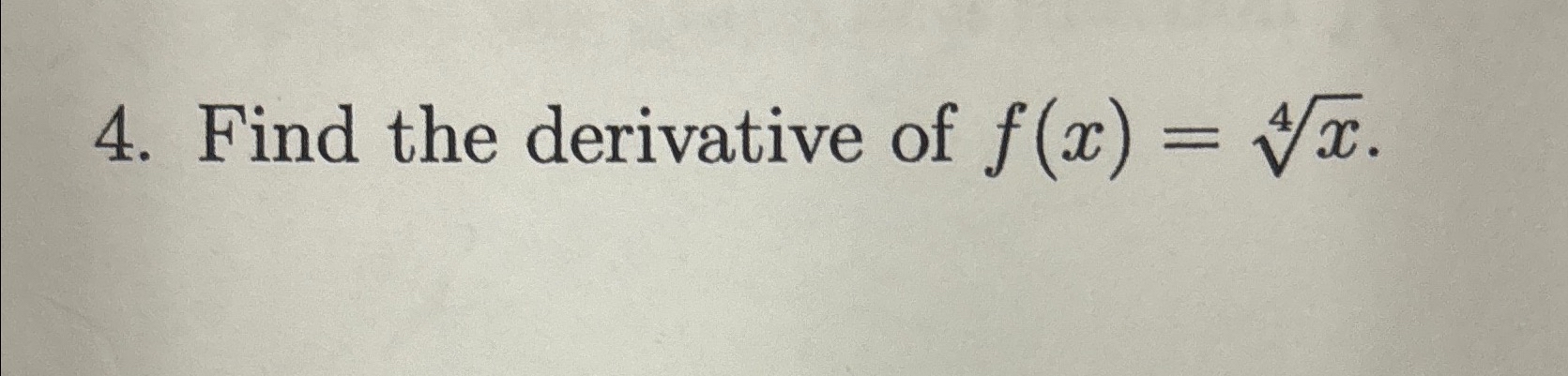 Solved Find the derivative of f(x)=x4. | Chegg.com
