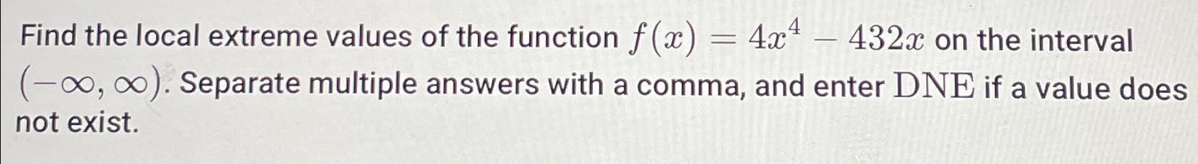 Solved Find the local extreme values of the function | Chegg.com