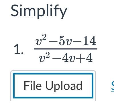 Solved Simplify 1. v²-5v-14 v²-4v+4 File Upload | Chegg.com