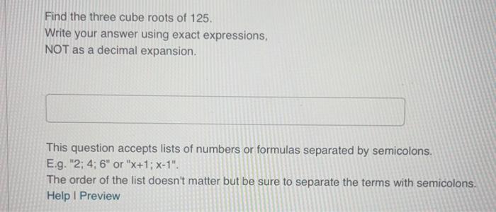 Solved Find the three cube roots of 125 . Write your answer | Chegg.com