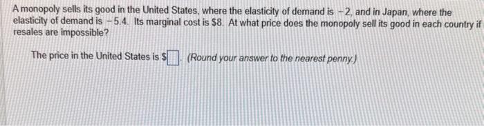 Solved A monopoly sells its good in the United States, where | Chegg.com