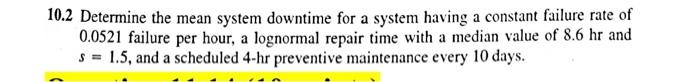 Solved 10.2 Determine the mean system downtime for a system | Chegg.com