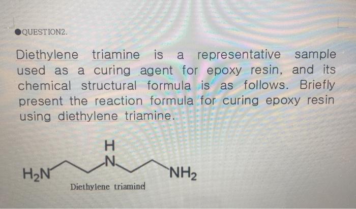 Solved QUESTION2. Diethylene triamine is a representative | Chegg.com