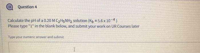 Solved Question 4 Calculate the pH of a 0.20 M C2H5NH2 | Chegg.com