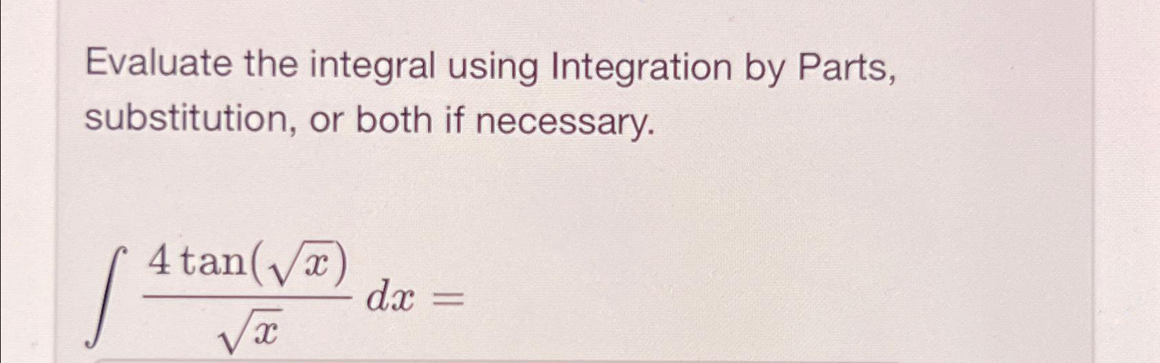 Solved Evaluate the integral using Integration by Parts, | Chegg.com