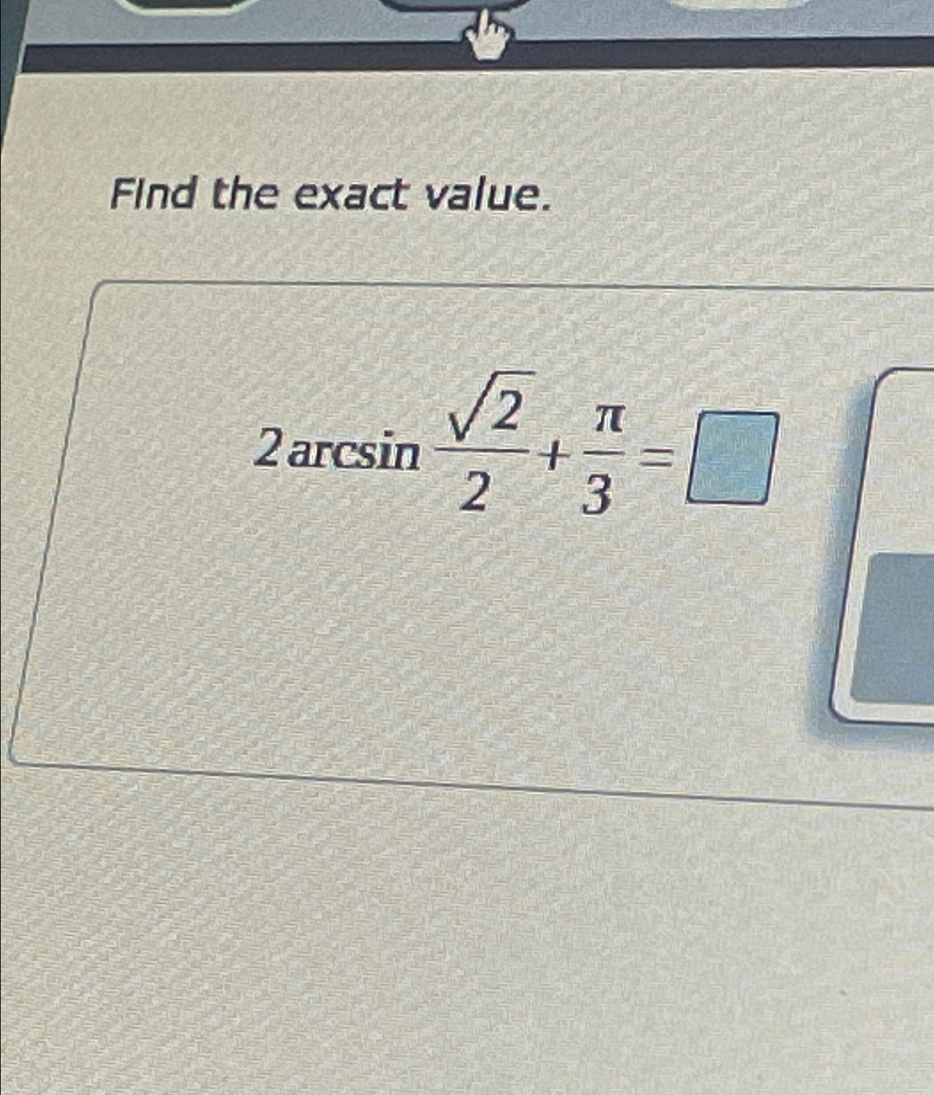 Solved Find the exact value.2arcsin222+π3= | Chegg.com