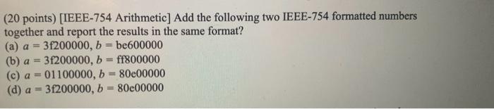 Solved (20 points) [IEEE-754 Arithmetic] Add the following | Chegg.com