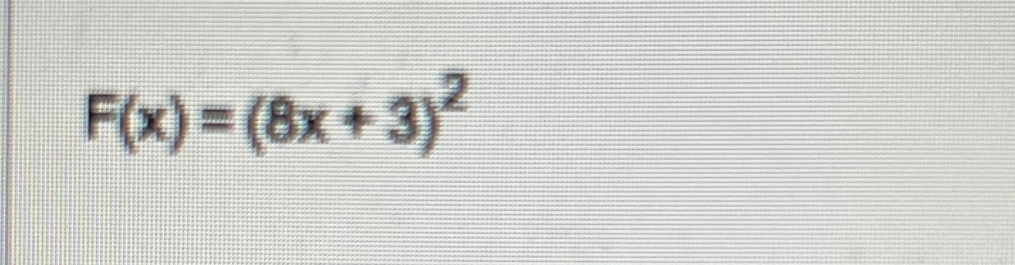 Solved F(x)=(8x+3)2 | Chegg.com