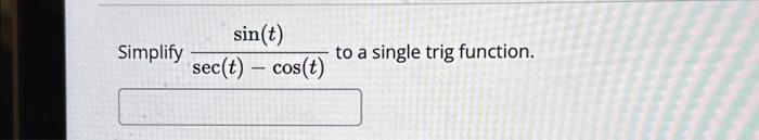 Solved Simplify sec(t)−cos(t)sin(t) to a single trig | Chegg.com