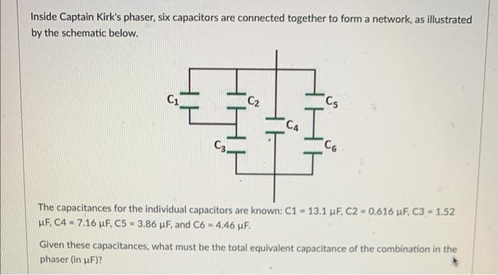 Solved Inside Captain Kirk's phaser, six capacitors are | Chegg.com