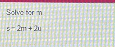 Solved Solve for m. s=2m+2u | Chegg.com