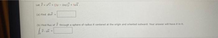 Solved Let F=x2i+(2y−2xy)j+52k. (a) Find divf = (b) Find | Chegg.com