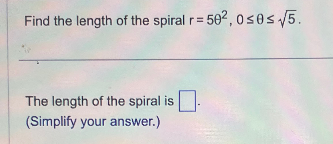 Solved Find the length of the spiral r=5θ2,0≤θ≤52.The length | Chegg.com