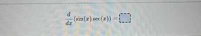 Solved ddx(sin(x)sec(x))=? | Chegg.com