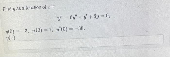 Solved Find y as a function of x if y′′−6y′′−y′+6y=0 | Chegg.com