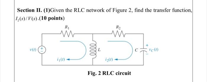 Solved Section II. (1)Given the RLC network of Figure 2, | Chegg.com