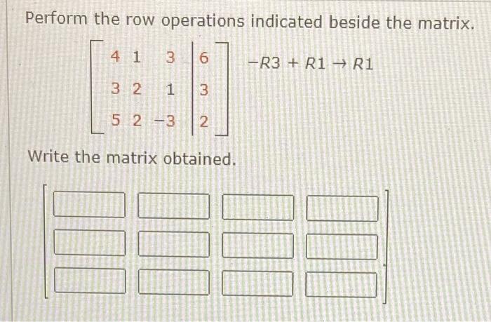 Solved Perform the row operations indicated beside the | Chegg.com