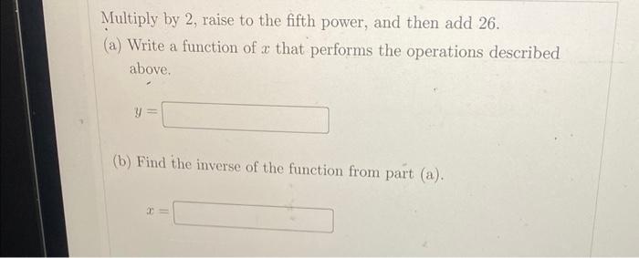 Solved Multiply by 2 , raise to the fifth power, and then | Chegg.com