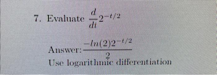 Solved 7. Evaluate dtd2−t/2 Answer: 2−ln(2)2−t/2 Use | Chegg.com