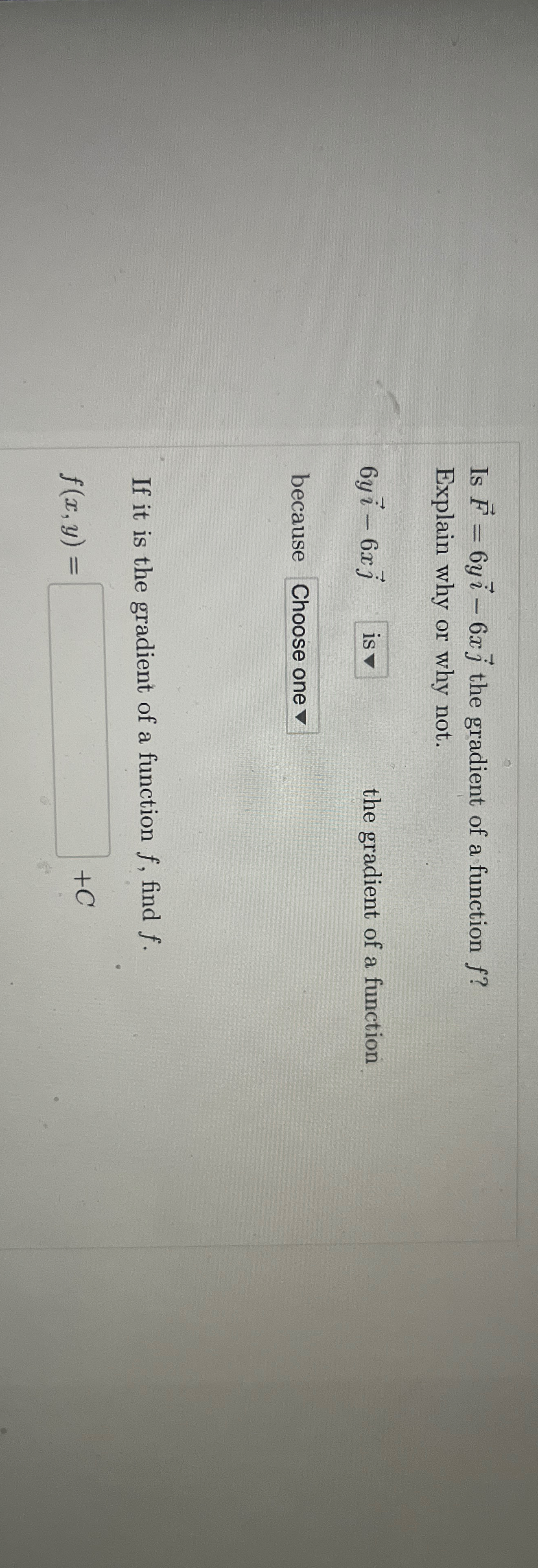 Solved Is vec(F)=6yvec(i)-6xvec(j) ﻿the gradient of a | Chegg.com