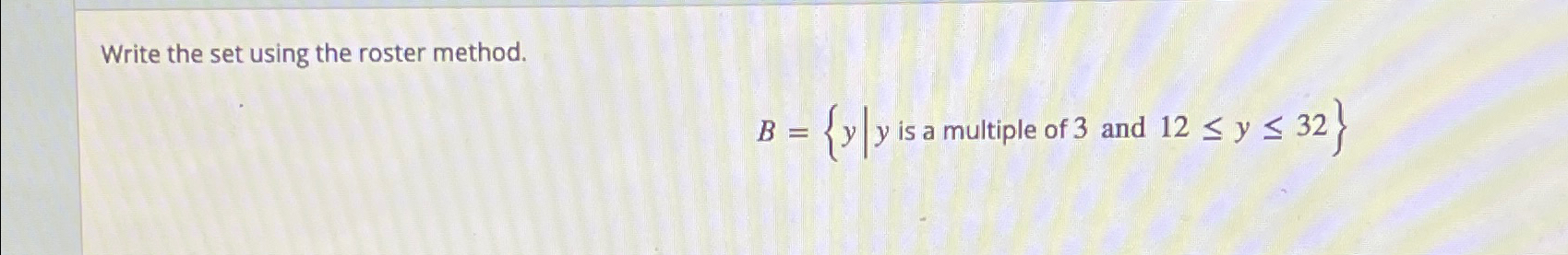 Solved Write the set using the roster method.B={y|y is ﻿a | Chegg.com