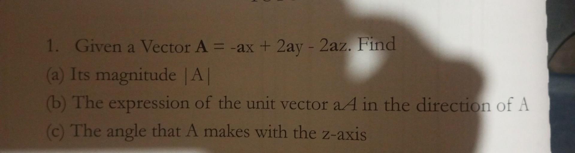 Solved 1. Given a Vector \\( \\mathbf{A}=-\\mathbf{a x}+2 | Chegg.com