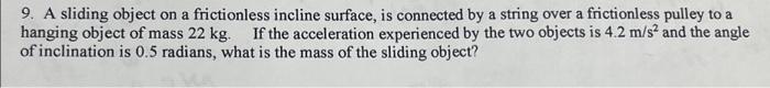 Solved 9. A sliding object on a frictionless incline | Chegg.com