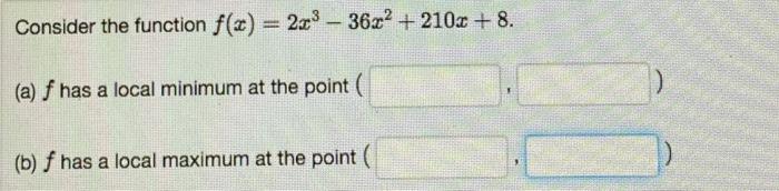 Solved Consider the function f(x)=2x3−36x2+210x+8 (a) f has | Chegg.com