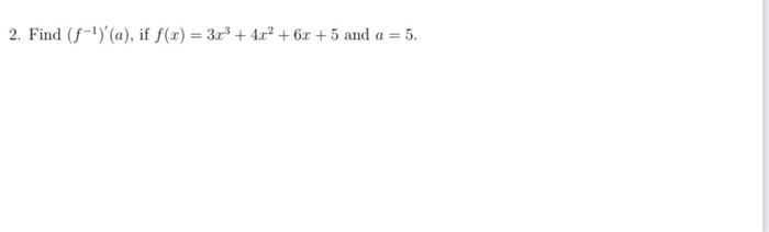 Solved 2. Find (f−1)′(a), if f(x)=3x3+4x2+6x+5 and a=5. | Chegg.com