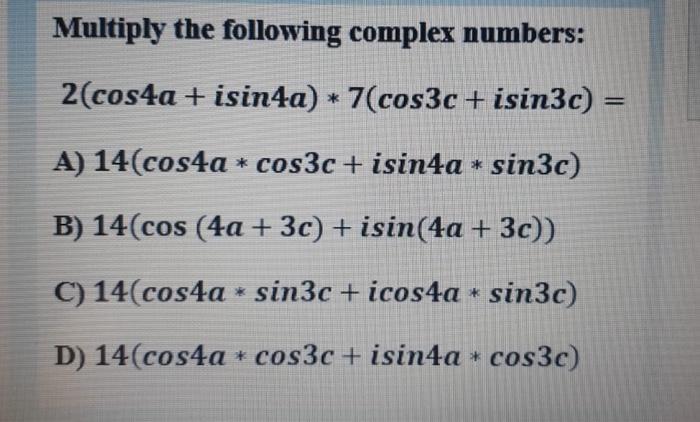 Solved Multiply the following complex numbers: 2(cos4a + | Chegg.com