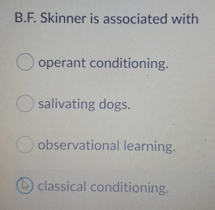 Solved B.F. Skinner is associated with operant conditioning. | Chegg.com