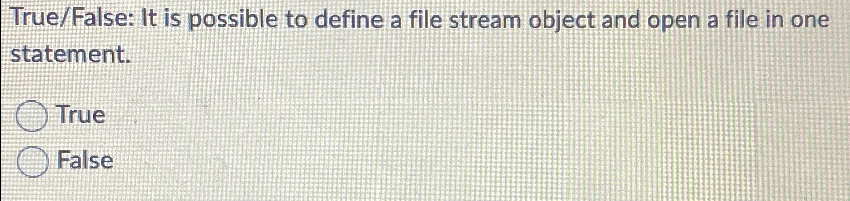 Solved True/False: It is possible to define a file stream | Chegg.com