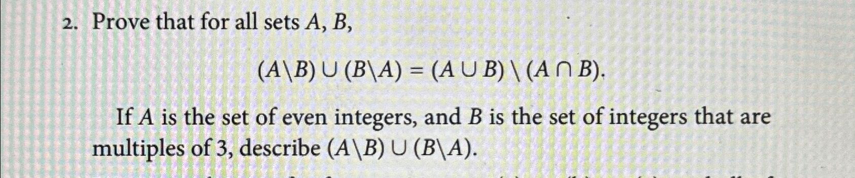 Solved Prove that for all sets A,B,\\n((A)/(/)B)\\\\cup | Chegg.com