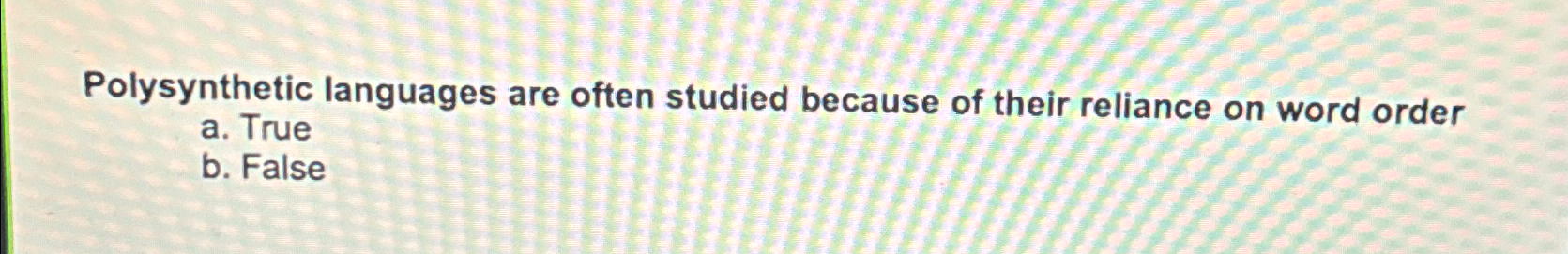 Solved Polysynthetic languages are often studied because of | Chegg.com