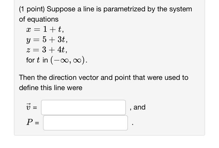 Solved (1 point) Parametrize the line that goes through the | Chegg.com
