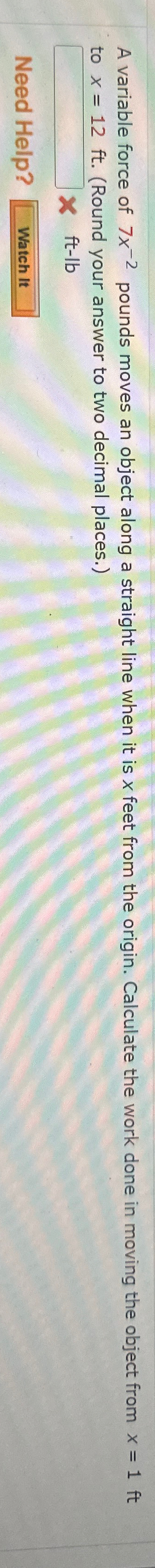 Solved A variable force of 7x-2 ﻿pounds moves an object | Chegg.com