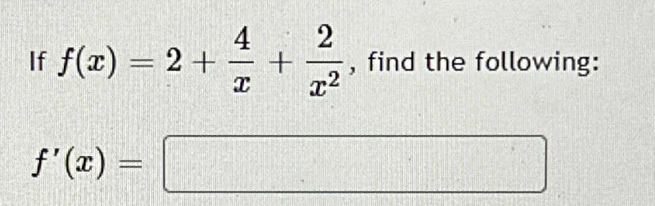 Solved If f(x)=2+4x+2x2, ﻿find the following:f'(x)= | Chegg.com