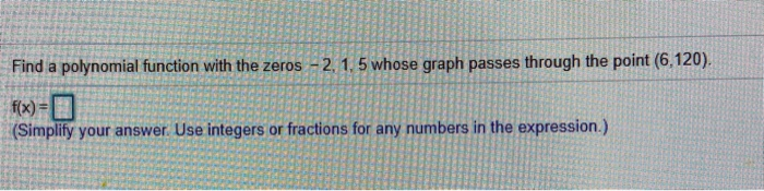 Solved Find a polynomial function with the zeros - 2, 1, 5 | Chegg.com