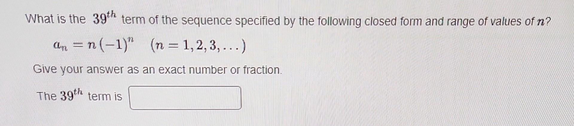 Solved What is the 39th term of the sequence specified by | Chegg.com